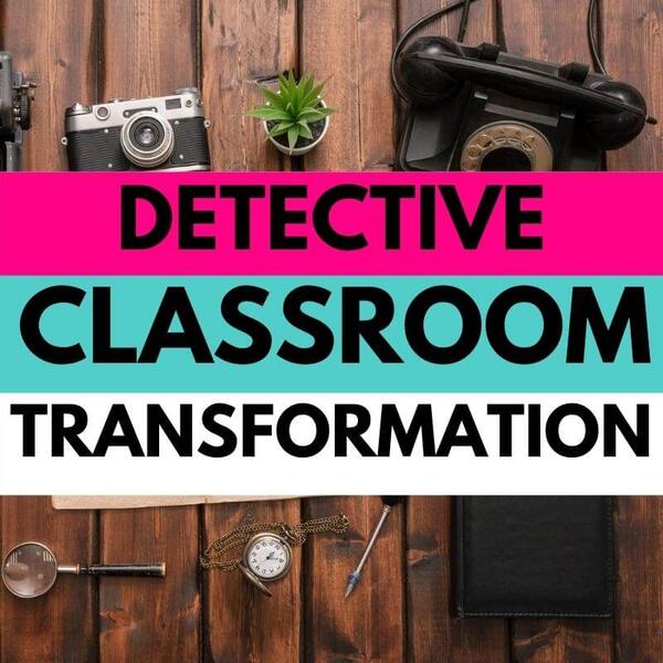 Detective Classroom Transformation - The Lifetime Learner